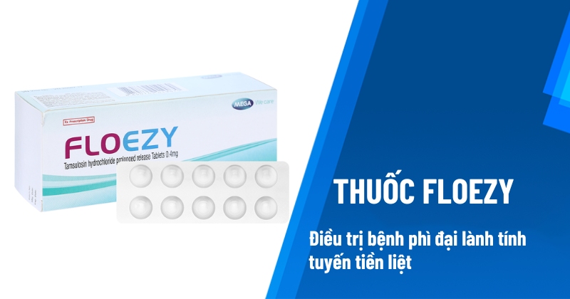 Thuốc Floezy 0.4mg điều trị bệnh tăng sinh lành tính tuyến tiền liệt