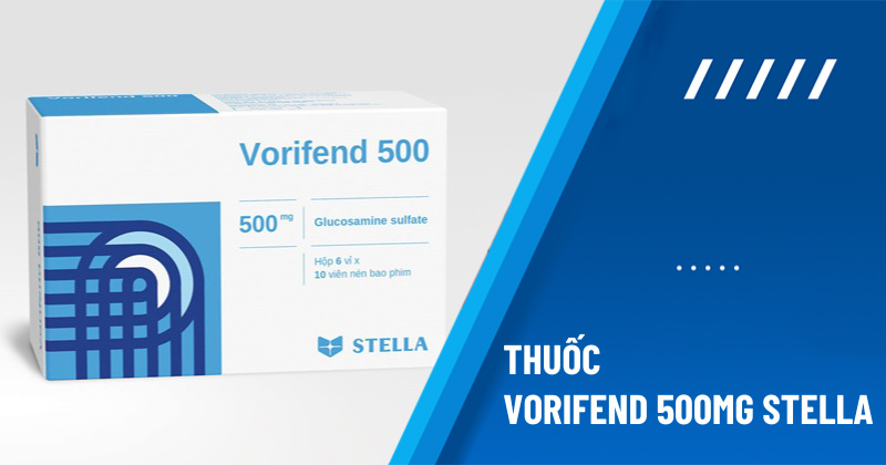 Thuốc Vorifend 500mg Stella: Tác dụng, liều dùng, tác dụng phụ, giá
